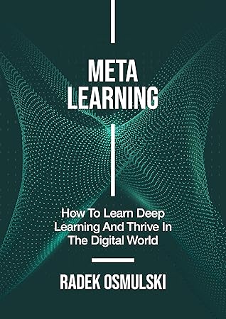 Meta Learning: How To Learn Deep Learning And Thrive In The Digital ...