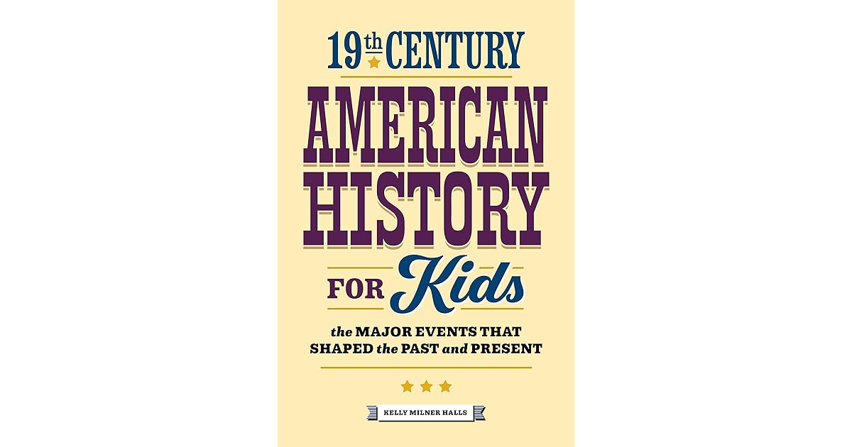 19th Century American History for Kids: The Major Events that Shaped ...