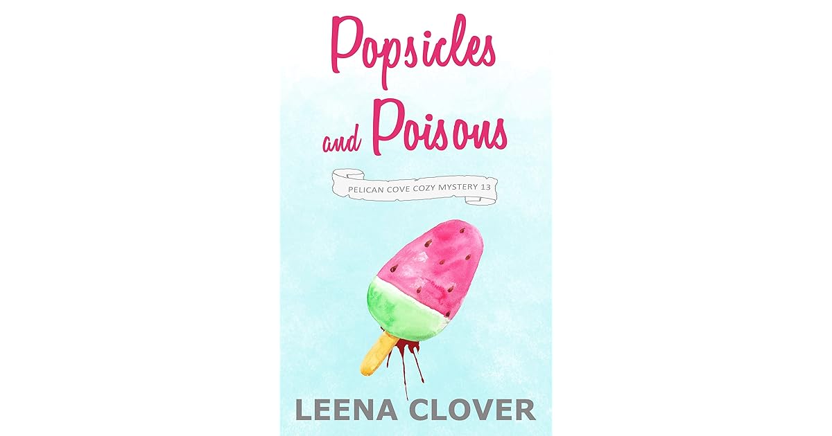 Popsicles and Poisons: A Cozy Murder Mystery by Leena Clover