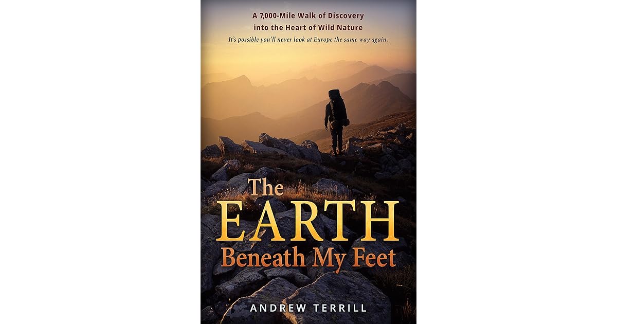 The Earth Beneath My Feet: A 7,000-Mile Walk of Discovery into the ...