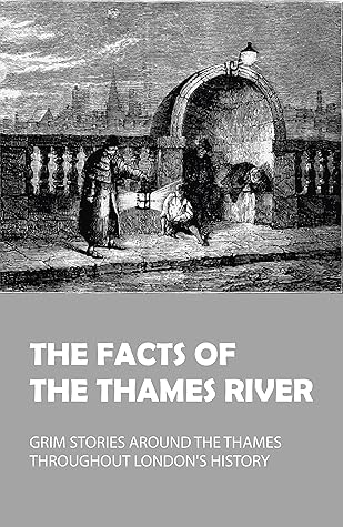 The Facts Of The Thames River: Grim Stories Around The Thames ...