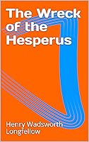 The Wreck of the Hesperus by Henry Wadsworth Longfellow