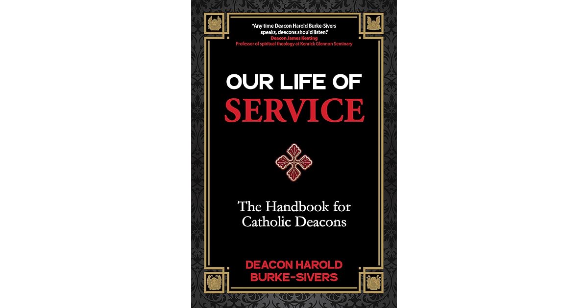 Our Life of Service: The Handbook for Catholic Deacons by Deacon Harold ...