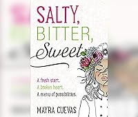 Salty, Bitter, Sweet by Mayra Cuevas
