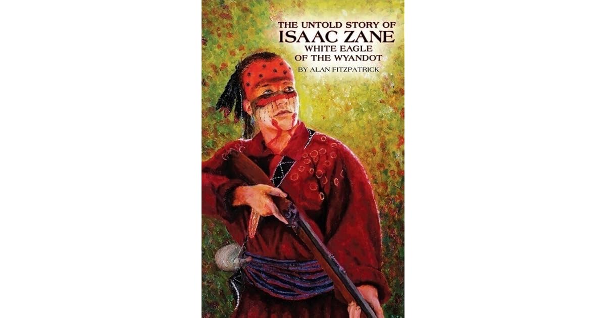 The Untold Story of Isaac Zane, White Eagle of the Wyandot by Alan ...
