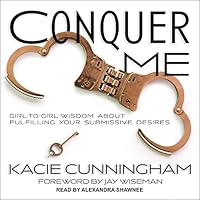 Conquer Me: Girl-To-Girl Wisdom About Fulfilling Your Submissive ...