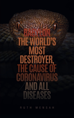 Babylon the World's Most Destroyer, The Cause of Coronavirus and all ...