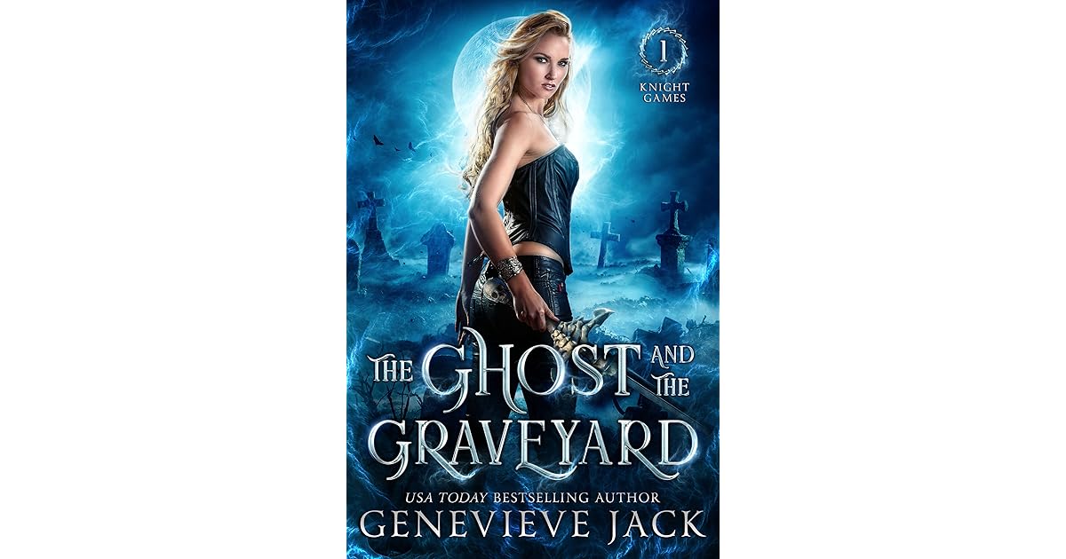 The Ghost and the Graveyard (Knight Games, #1) by Genevieve Jack