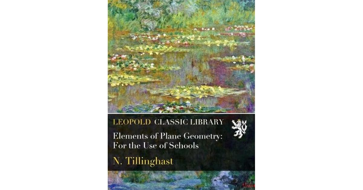 Elements of Plane Geometry: For the Use of Schools by N. Tillinghast