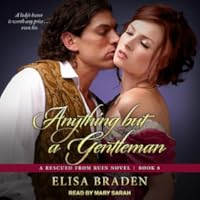 Anything but a Gentleman (Rescued from Ruin, #7) by Elisa Braden