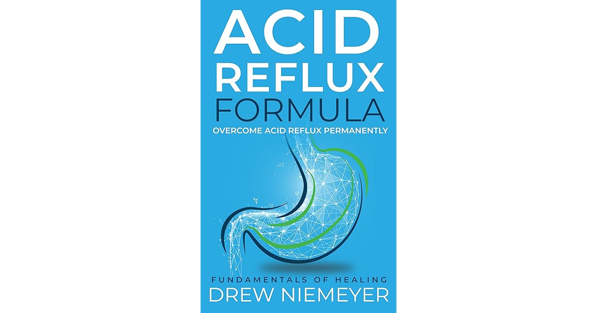 Acid Reflux Formula: Overcome Acid Reflux Permanently by Drew Niemeyer