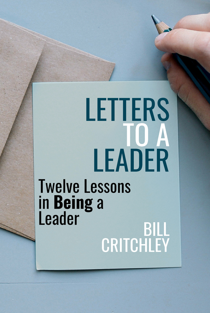 Letters to a Leader: Twelve Lessons in Being a Leader by Bill Critchley