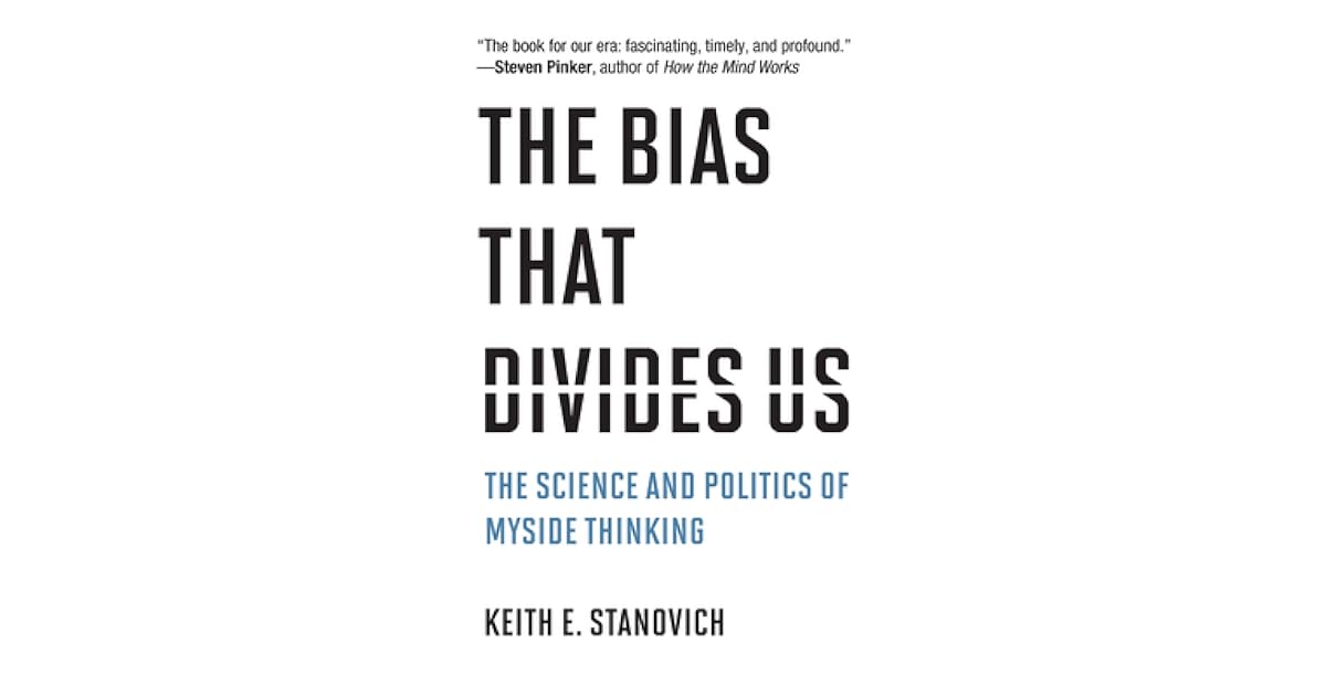 The Bias That Divides Us: The Science and Politics of Myside Thinking by Keith E. Stanovich