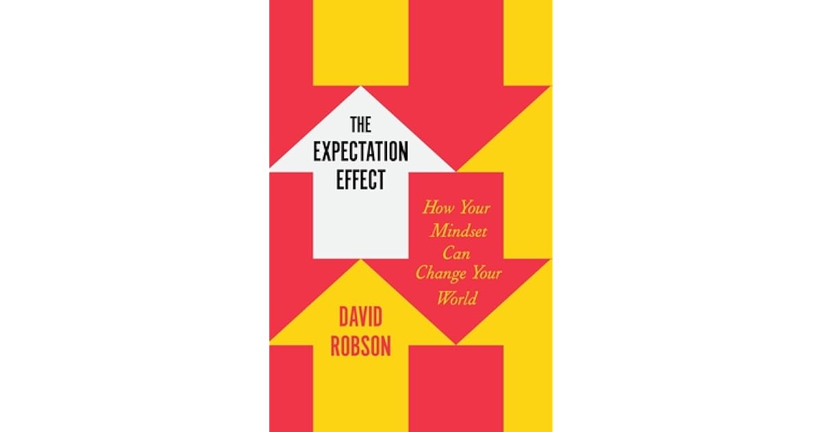 The Expectation Effect: How Your Mindset Can Change Your World by David ...