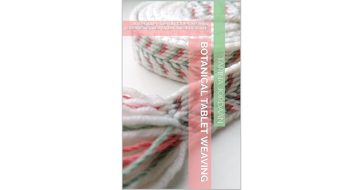 Botanical Tablet Weaving: 10 Beginner-friendly tablet weaving patterns ...