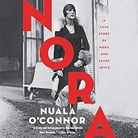 Nora: A Love Story of Nora and James Joyce by Nuala O'Connor