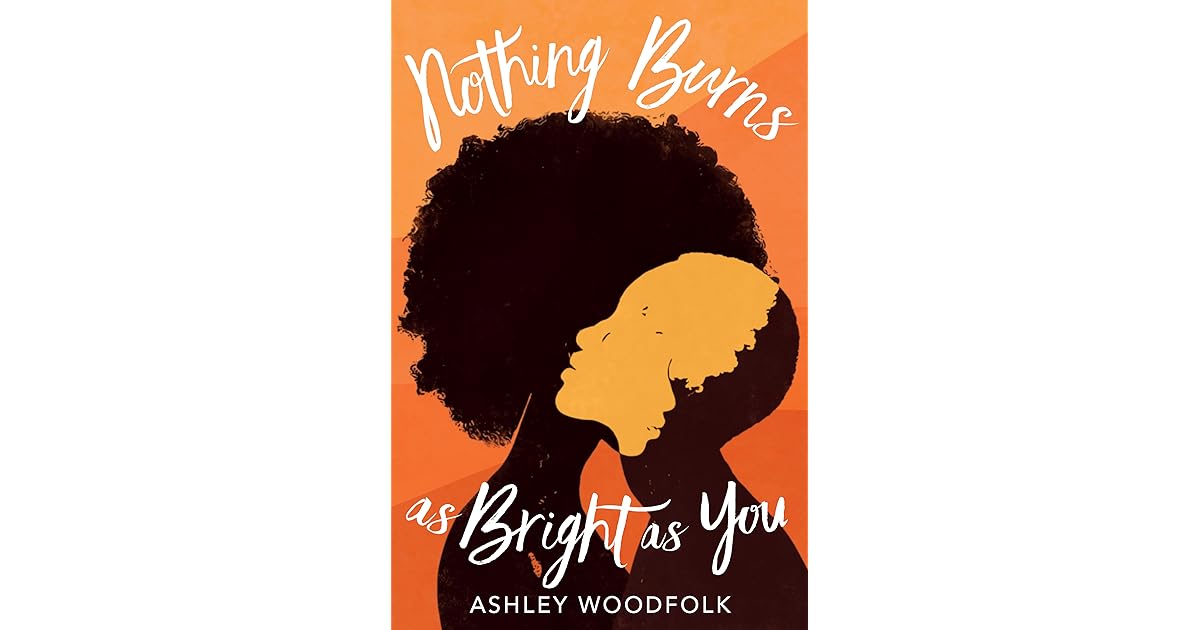 Nothing Burns as Bright as You by Ashley Woodfolk