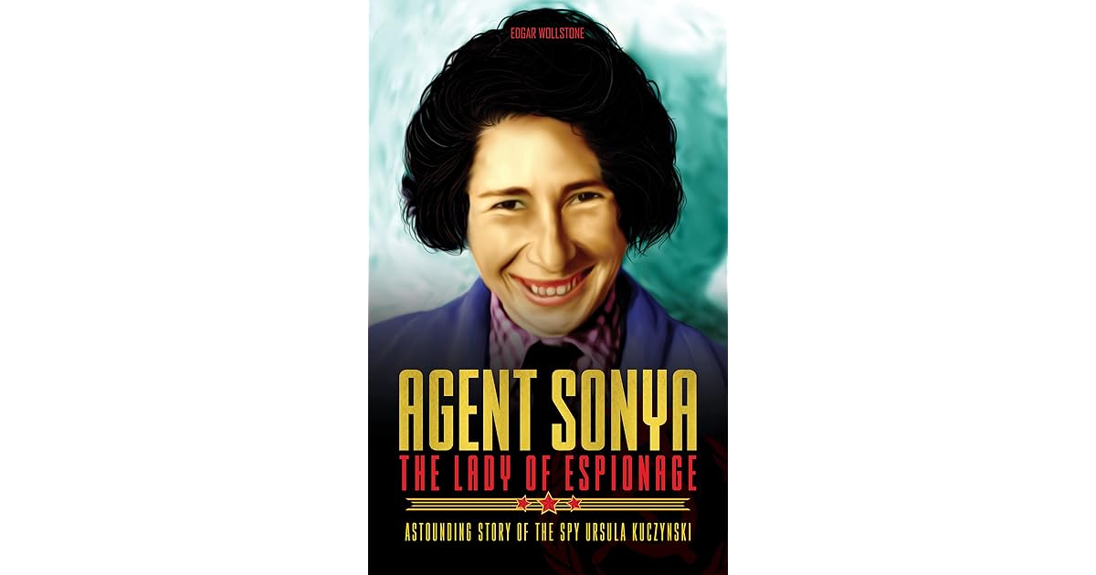 Agent Sonya - The Lady of Espionage: Astounding Story of The Spy Ursula ...