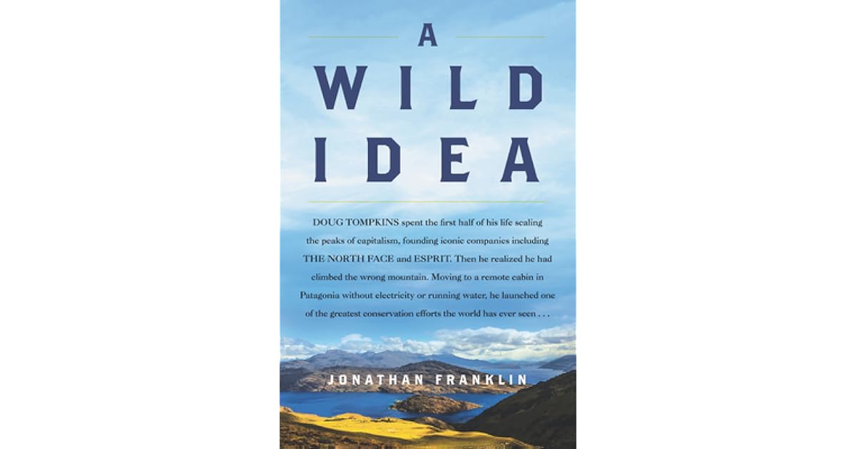 A Wild Idea: The True Story of Douglas Tompkins—The Greatest ...