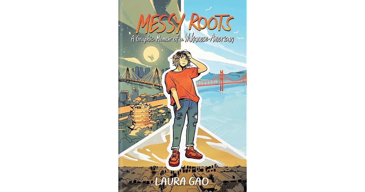 Messy Roots: A Graphic Memoir of a Wuhanese-American by Laura Gao