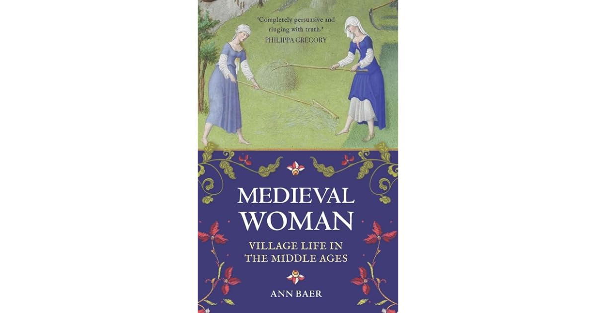 Medieval Woman: Village Life in the Middle Ages by Ann Baer