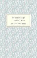 Nwelezelanga: The Star Child by Unathi Magubeni