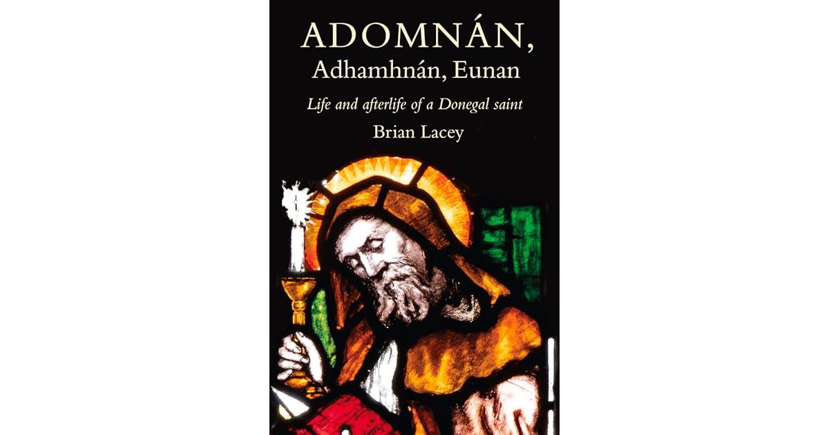 Adomnán, Adhamhnán, Eunan: Life and afterlife of a Donegal Saint by ...