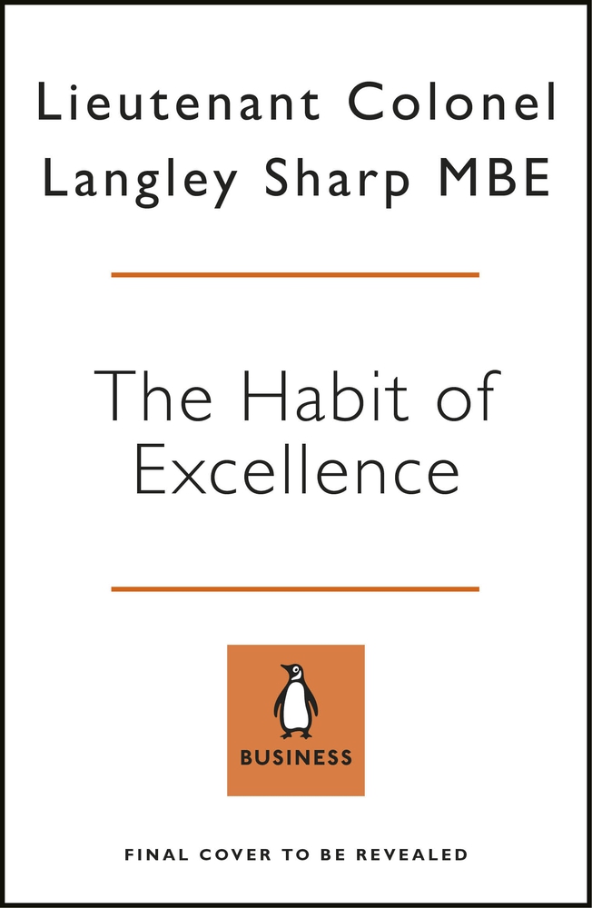 The Habit of Excellence: Why British Army Leadership Works by Lt Col ...