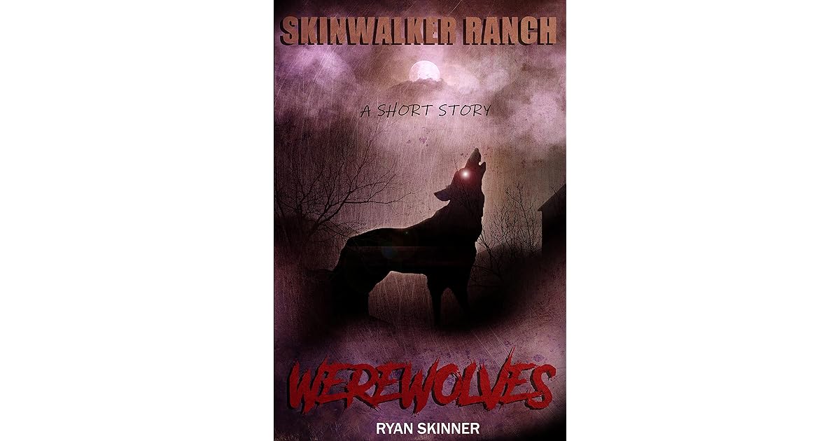 Skinwalker Ranch: Werewolves by Ryan Skinner