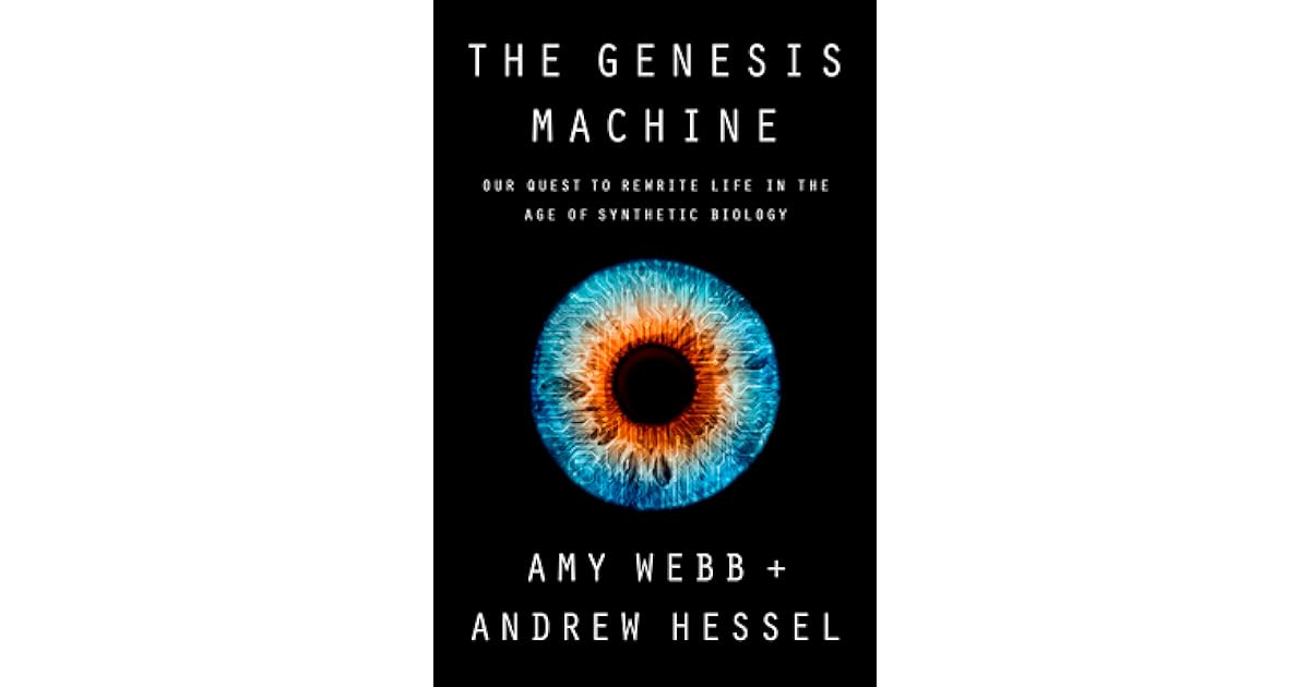 The Genesis Machine: Our Quest to Rewrite Life in the Age of Synthetic ...