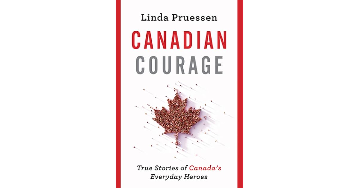 Canadian Courage: True Stories of Canada's Everyday Heroes by Linda ...