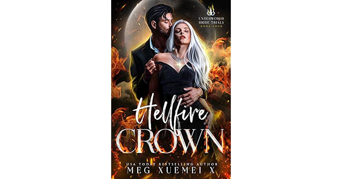 Hellfire Crown (Underworld Bride Trials, #3) by Meg Xuemei X.