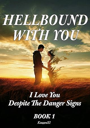 Hellbound With You: I Love You Despite The Danger Signs by Kazzen IX
