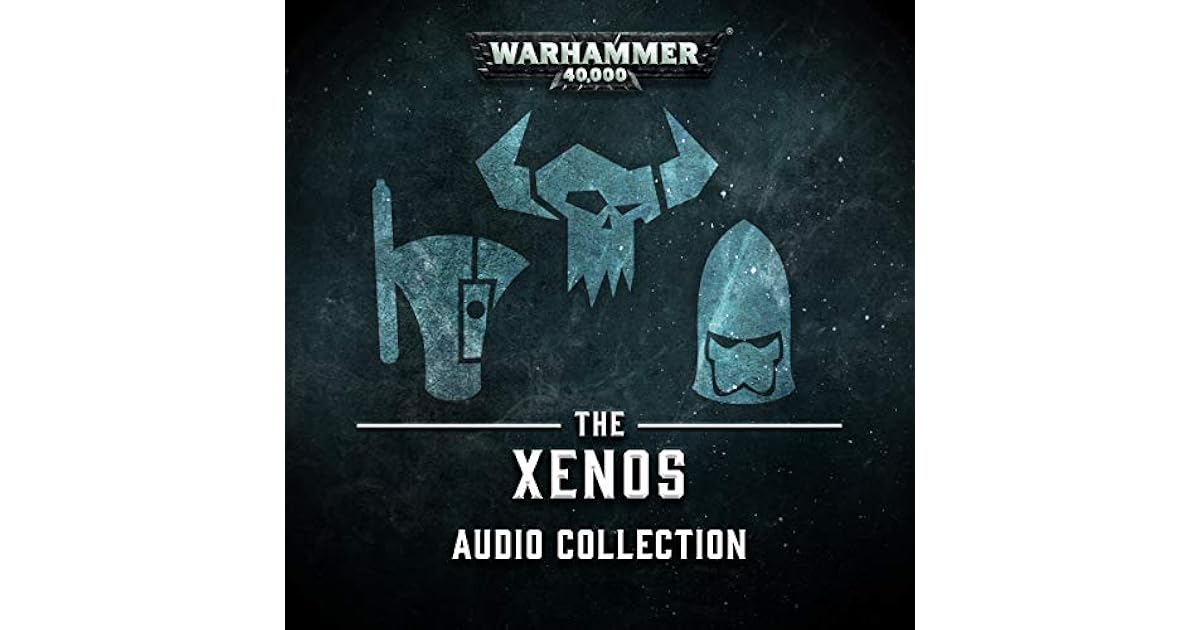 The Xenos Audio Collection (Warhammer 40,000) by Guy Haley