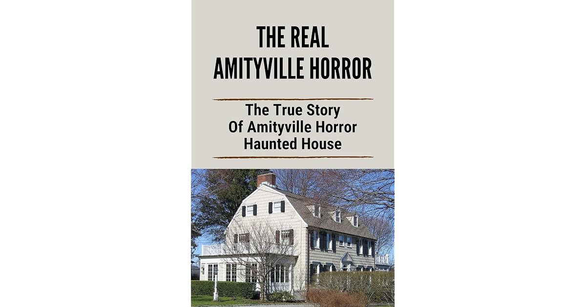 The Real Amityville Horror: The True Story Of Amityville Horror Haunted ...