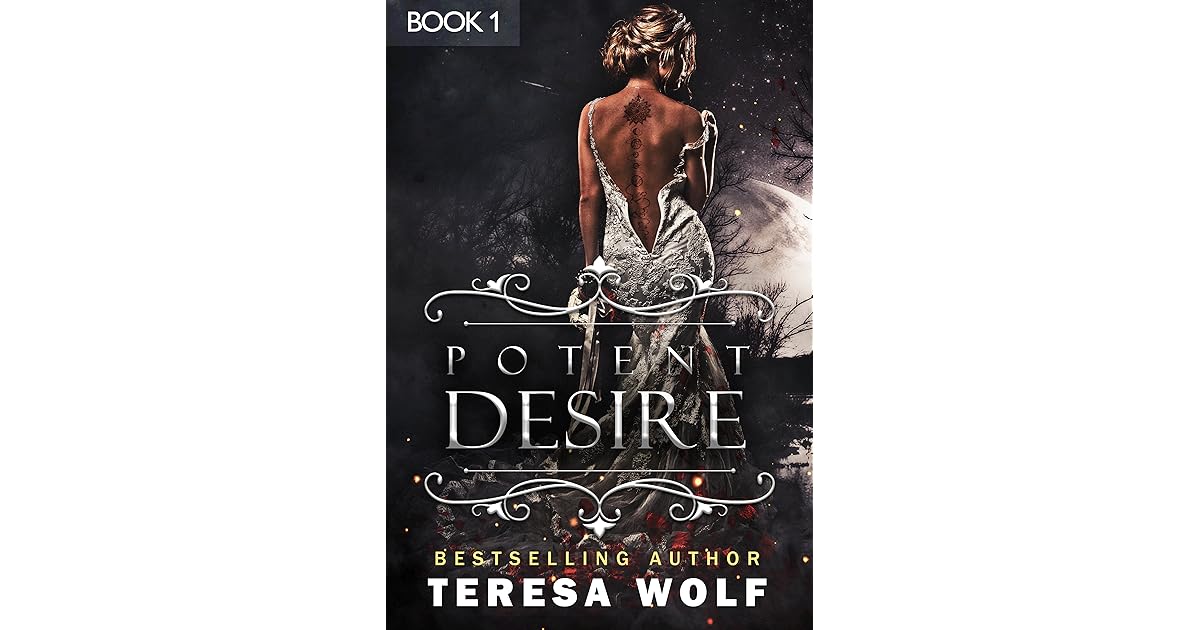 Potent Desire: Book 1 (Potent Desire, #1) by Teresa Wolf