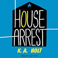 House Arrest by K.A. Holt