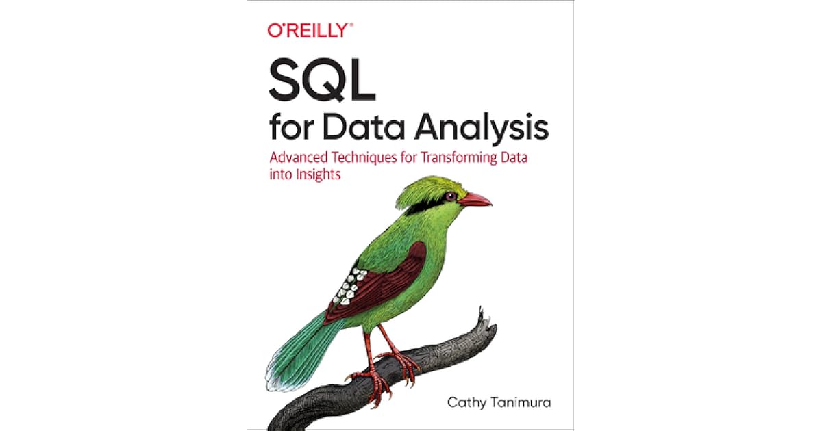 Sql For Data Analysis Advanced Techniques For Transforming Data Into Insights By Cathy Tanimura