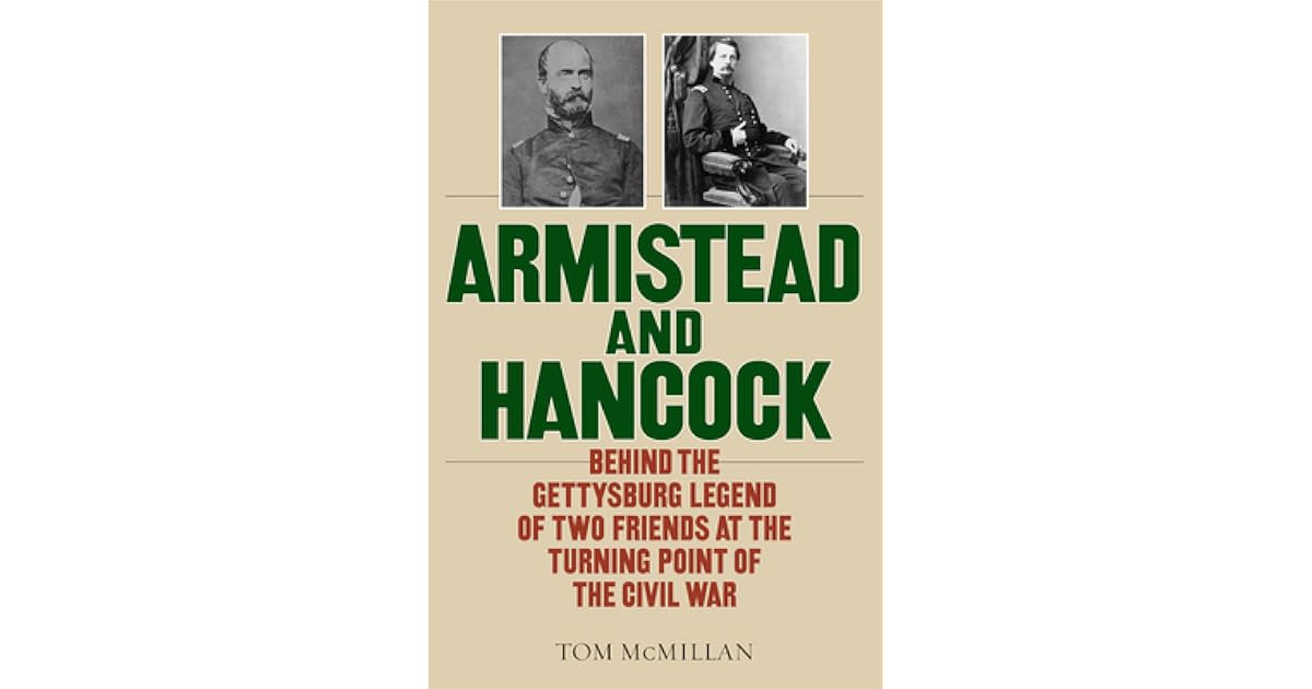 Armistead and Hancock: Behind the Gettysburg Legend of Two Friends at ...