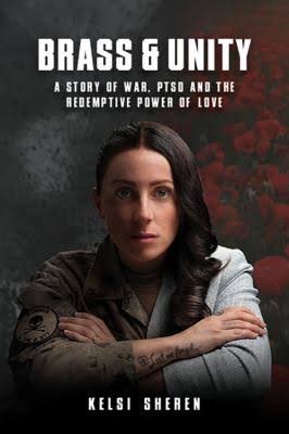 Brass & Unity: A Story of War, Ptsd and the Redemptive Power of Love by Kelsi Sheren