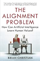 The Alignment Problem: Machine Learning and Human Values by Brian Christian