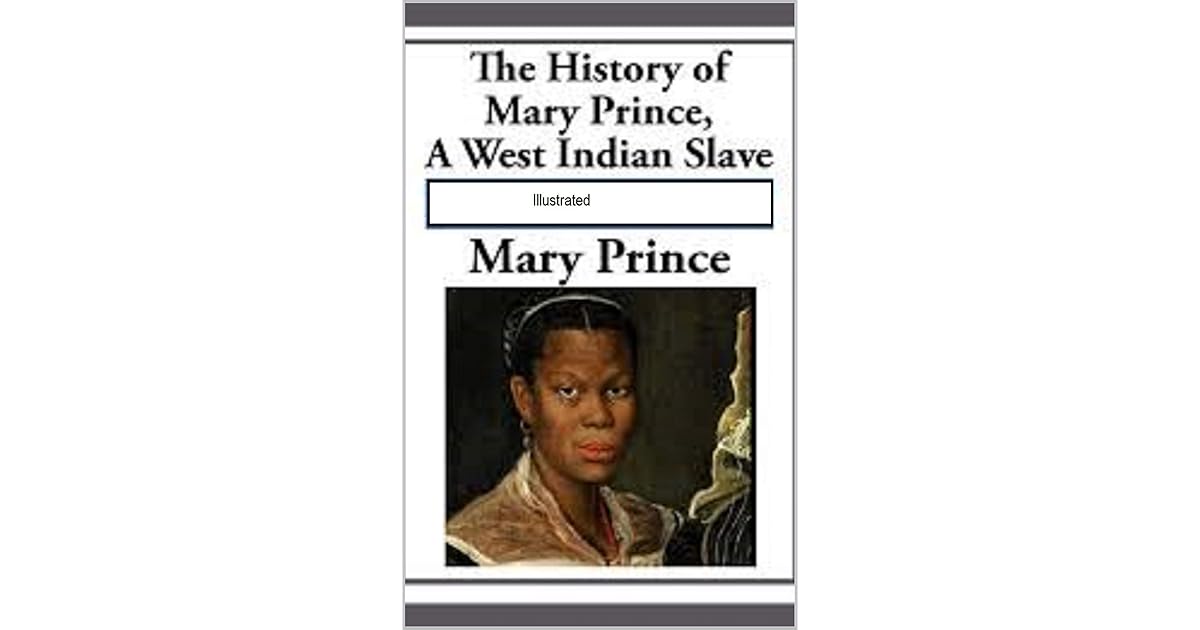 The History of Mary Prince, a West Indian Slave Illustrated by Mary Prince