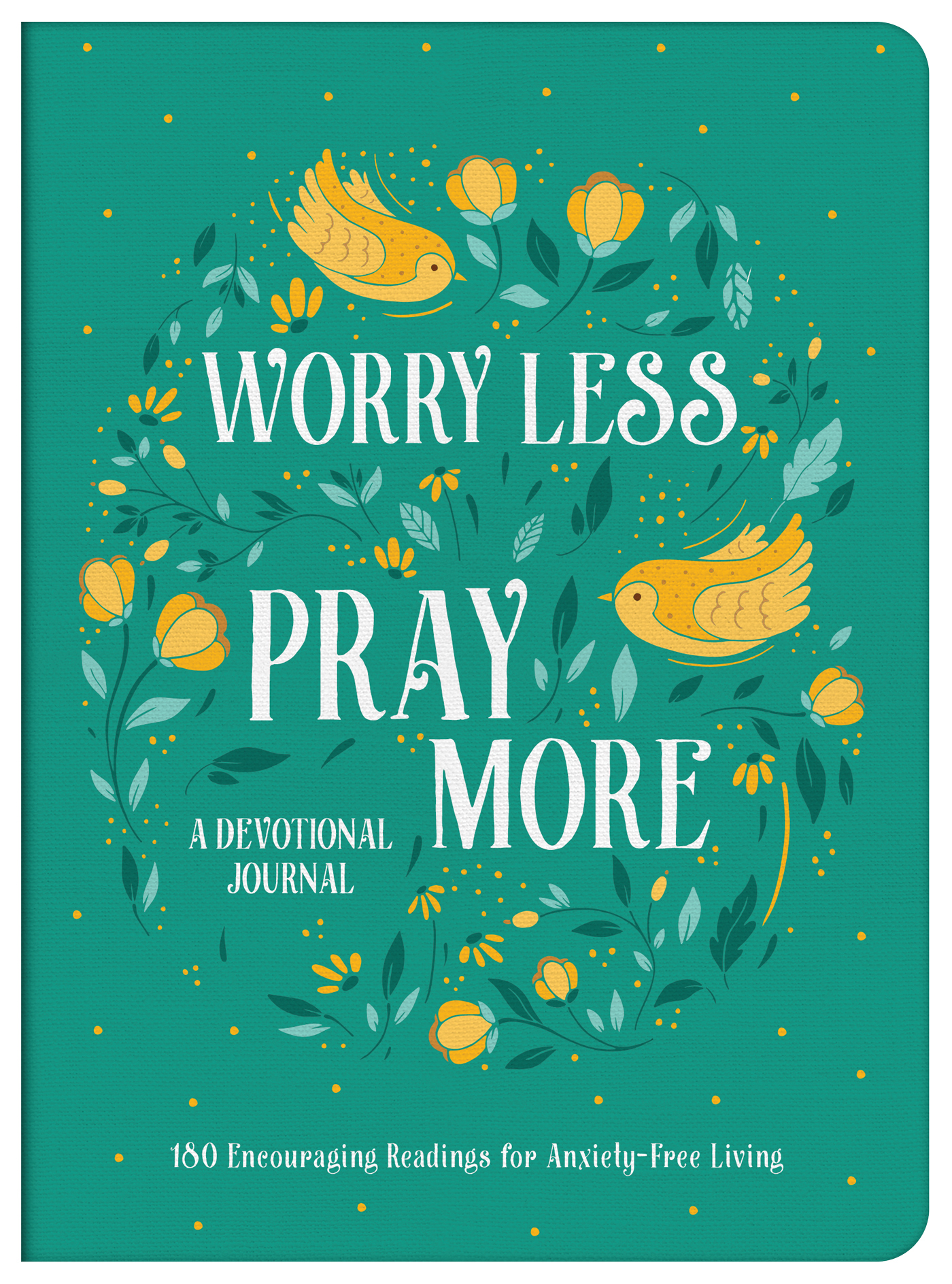 Worry Less, Pray More Devotional Journal: 180 Encouraging Readings for ...
