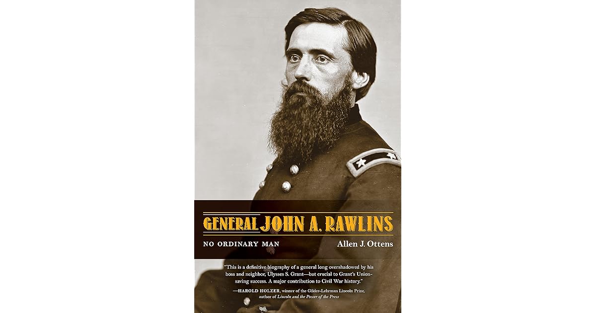 General John A. Rawlins: No Ordinary Man by Allen J Ottens