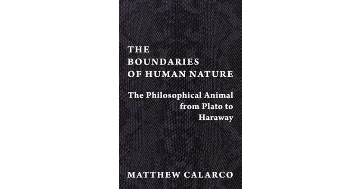 The Boundaries of Human Nature: The Philosophical Animal from Plato to ...