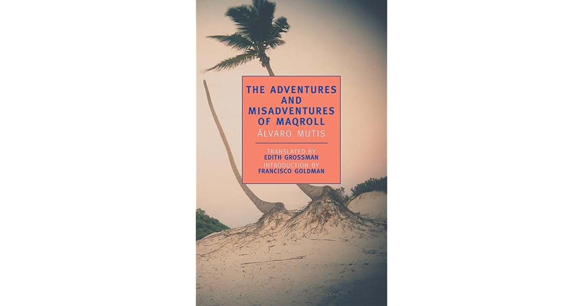 The Adventures and Misadventures of Maqroll by Álvaro Mutis