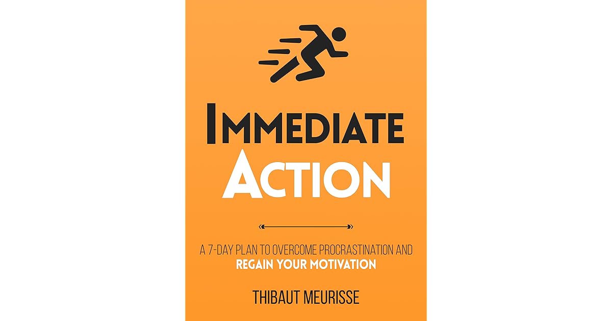 Immediate Action : A 7-Day Plan to Overcome Procrastination and Regain ...