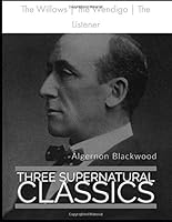 Three Supernatural Classics: "The Willows," "The Wendigo" and "The ...