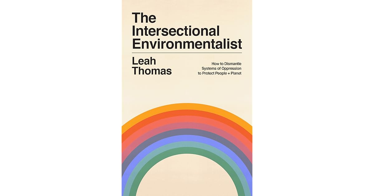 The Intersectional Environmentalist: How to Dismantle Systems of ...