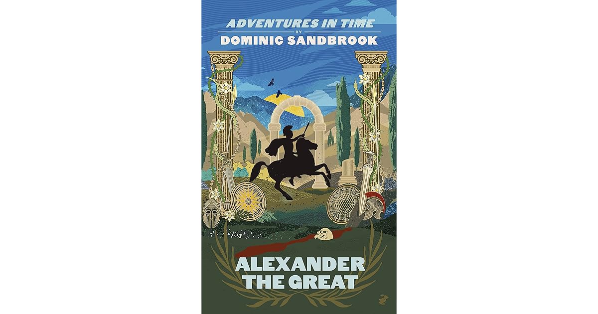 Adventures in Time: Alexander the Great by Dominic Sandbrook